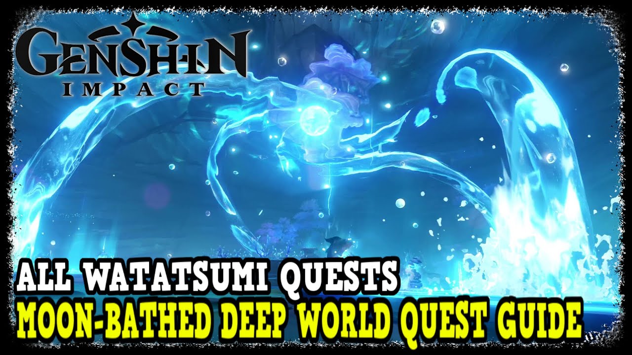 Genshin Impact The Moon-Bathed Deep World Quest - All Watatsumi Quest ...