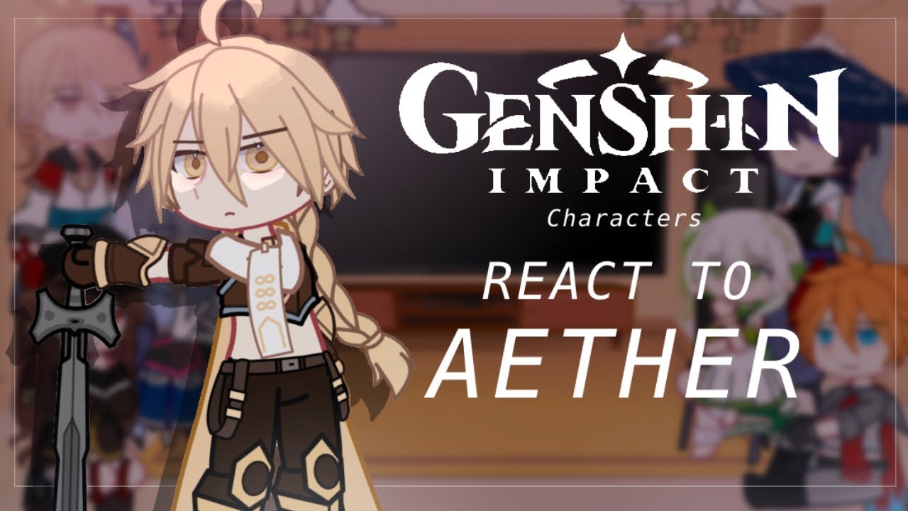 Genshin impact characters react to traveler : Aether || male MC ... Genshin impact characters react to traveler : Aether || male MC ...