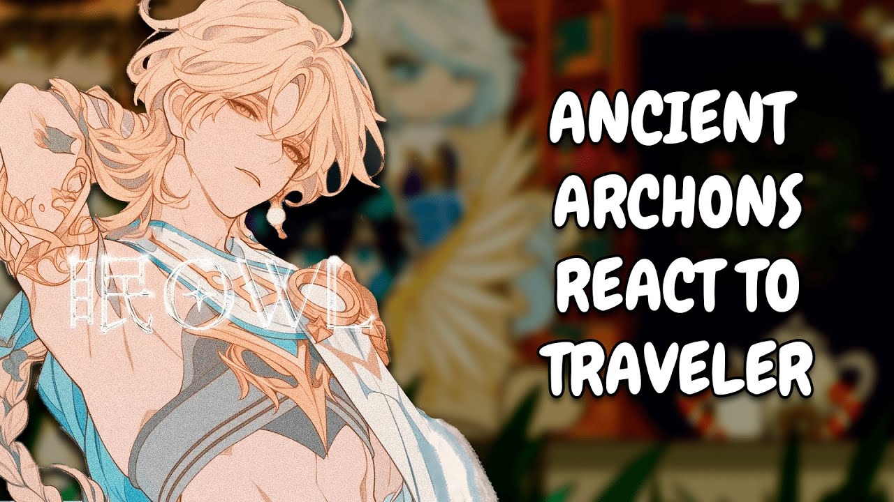 Ancient Archons React To Traveler || Genshin Impact || Gacha React ...